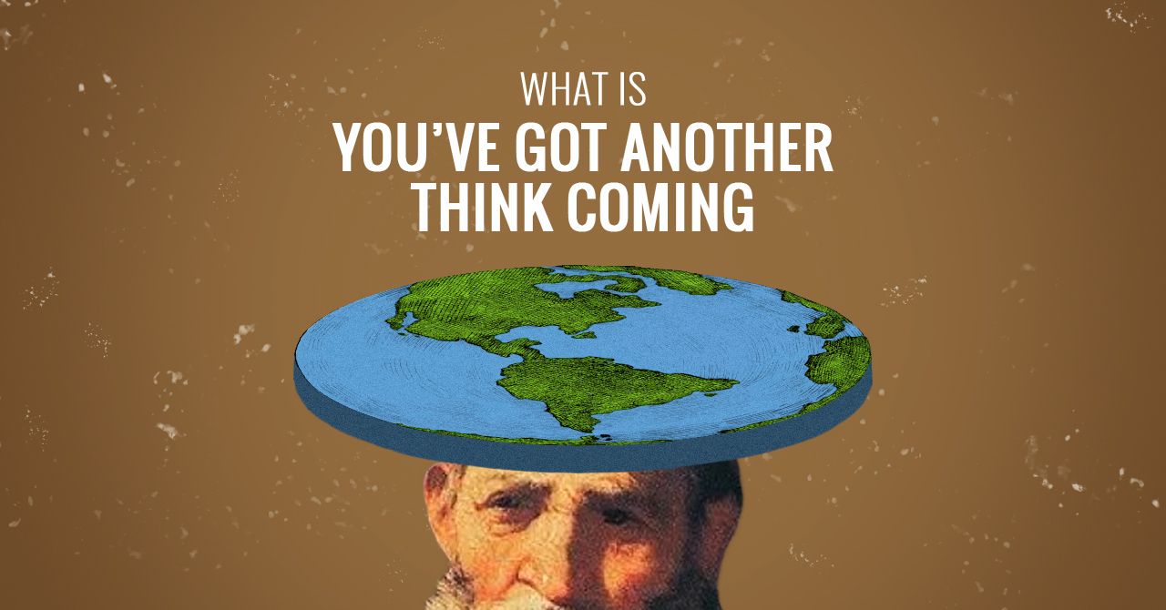 Another Think thing Coming Meaning Correct Variant Another Think thing Coming Meaning Correct Variant
