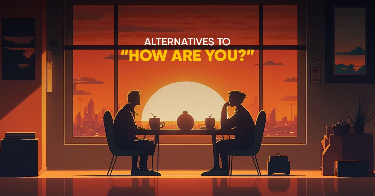Alternative Ways to Ask “How Are You?”