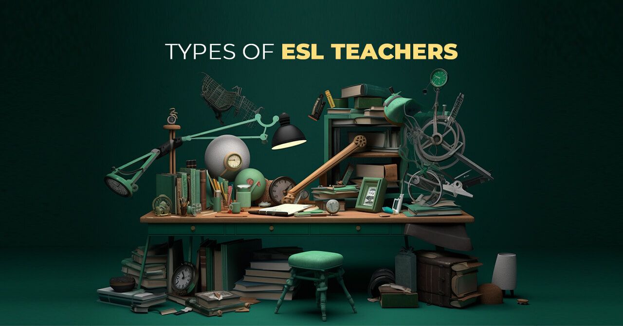 Different Types of ESL Teachers and Their Teaching Styles
