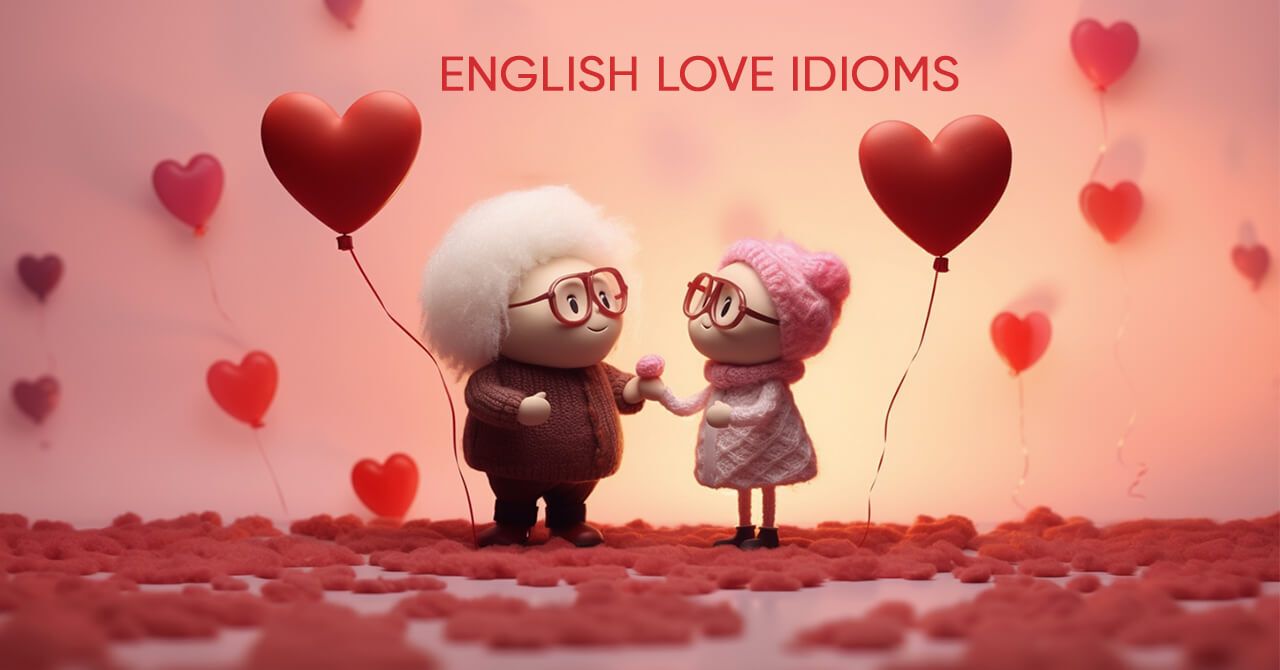 English Love Idioms: Express Your Feelings Like a Native