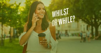 Whilst or While? Meaning and Rules of Usage