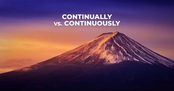 Learn the difference between “Continually” and “Continuously”