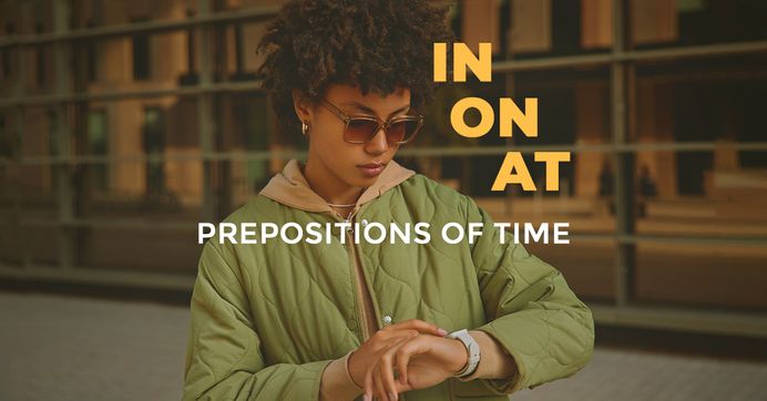 Use prepositions of time “in,” “on,” “at” correctly