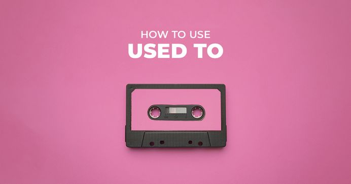 How to Use “Used To” Without Mistakes