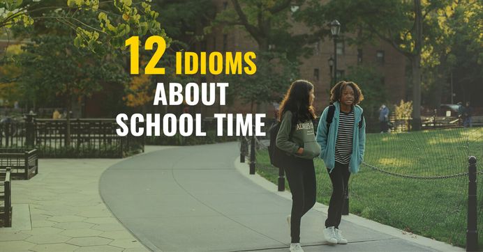 Top 12 Idioms About School Time, Learning & Education