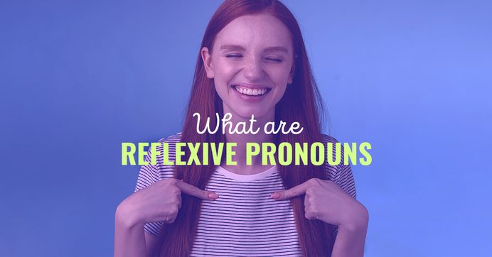 What are Reflexive Pronouns? When and How to Use Them?