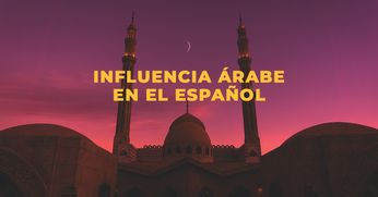 ¿Cómo influyó el árabe en el español? Vocabulario prestado