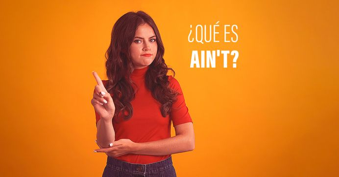 ¿Qué significa “ain’t” y cómo usarlo?