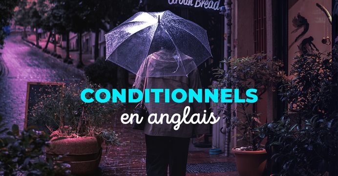 Les conditionnels en anglais - Règles d’utilisation avec exemples