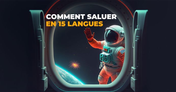 Comment dire « bonjour » et « salut » dans 15 langues